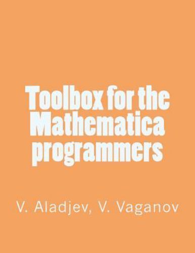 Toolbox for the Mathematica Programmers by V. Aladjev and V. Vaganov (2016, Trade Paperback) for ...