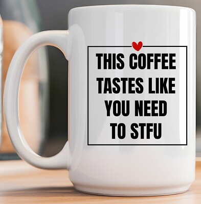 This Coffee Tastes Like You Need To STFU - 15oz Coffee Mug | eBay