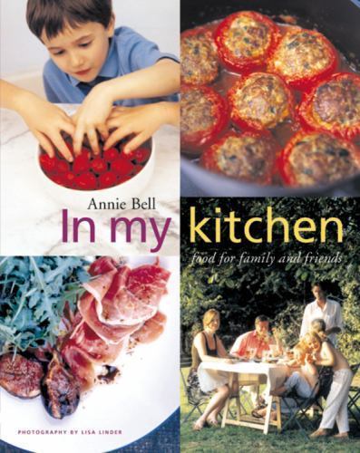 In My Kitchen : Food for Family and Friends by Annie Bell (2008, Trade ...