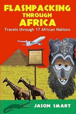 Flashpacking Through Africa: Travels Through 17 African Nations by ...