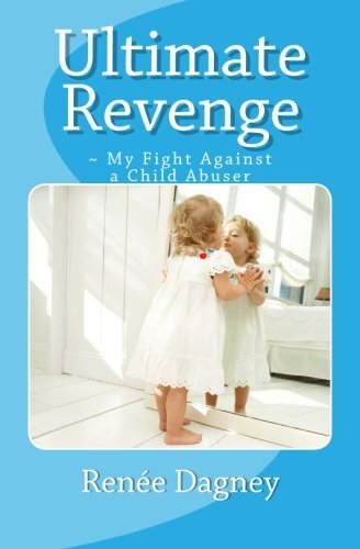 Ultimate Revenge: ~ My Fight Against a Child Abuser, Dagney ...