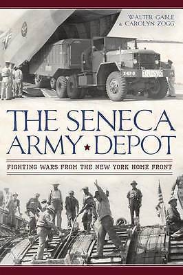 The Seneca Army Depot: Fighting Wars from the New York Home Front by ...