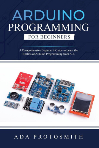 Arduino Programming for Beginners: A Comprehensive Beginner's Guide to ...