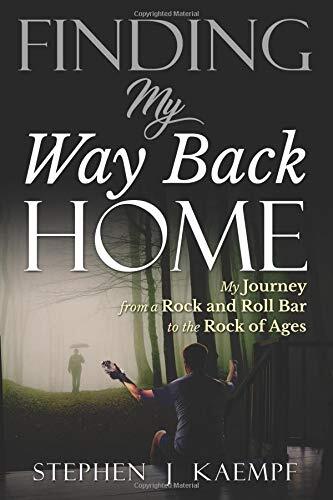 FINDING MY WAY BACK HOME: MY JOURNEY FROM A ROCK 'N' ROLL By Stephen J ...