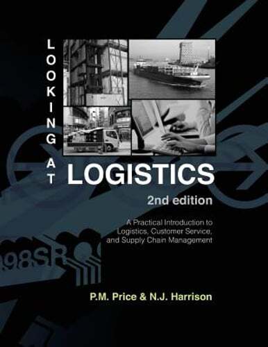 Looking at Logistics: A Practical Introduction to Logistics, Customer ...