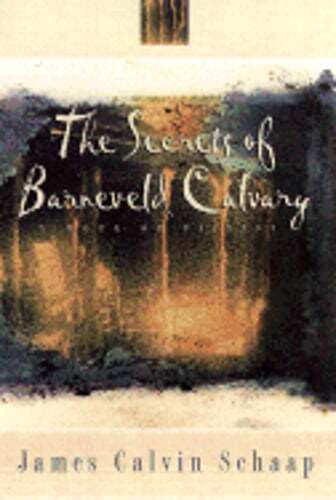 The Secrets of Barneveld Calvary by James Calvin Schaap: New ...