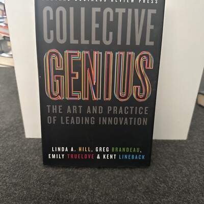 Collective Genius: The Art and Practice of Leading Innovation by Hill ...