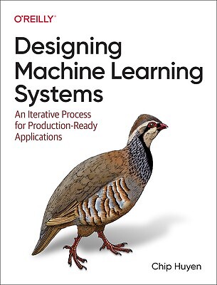 Designing Machine Learning Systems: An Iterative Process for Prod by ...