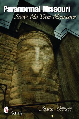 Paranormal Missouri : Show Me Your Monsters by Jason Offutt (2010 ...