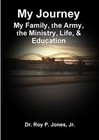 My Journey; My Family, The Army, The Ministry, Life, & Education ...