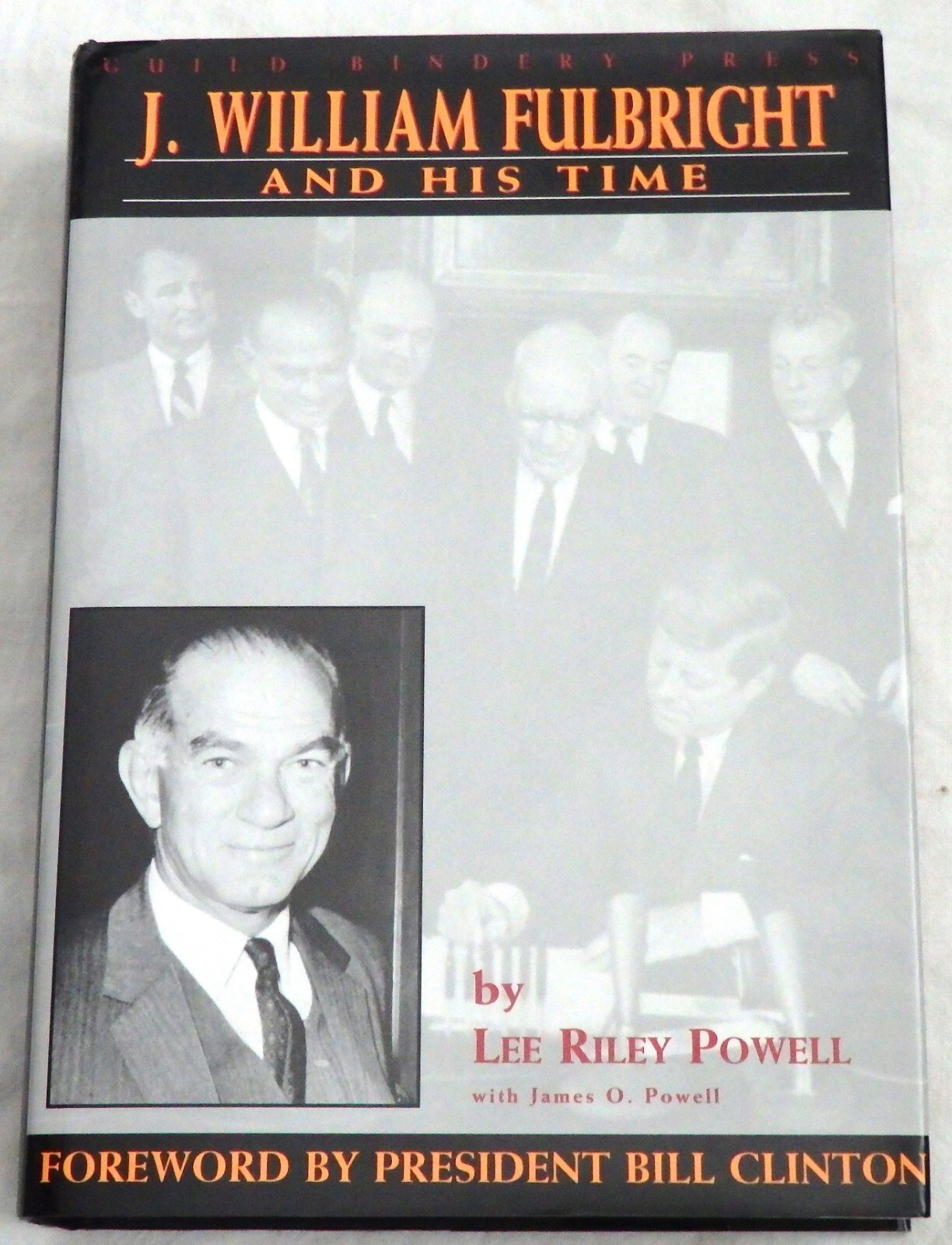 J. William Fulbright and His Time by Lee Riley Powell and James O ...