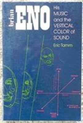 Brian Eno : His Music and the Vertical Color of Sound by Eric Tamm ...