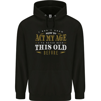 Sweatshirt À Capuche Act My Age Drôle 40e 50e 60e 70e Anniversaire ...