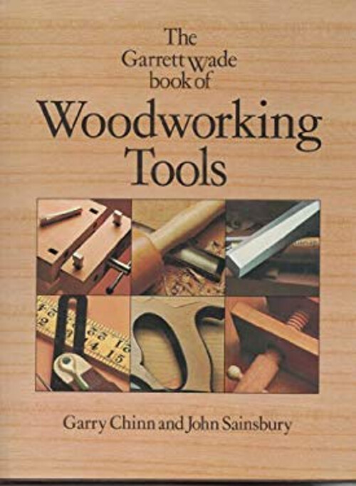 The Garrett Wade Book of Woodworking Tools Hardcover Gary Chinn ...