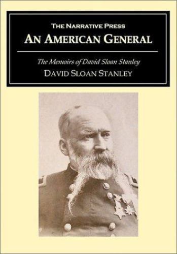 American General : The Memoirs of David Sloan Stanley by David Sloan ...