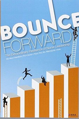 Bounce Forward: The Extraordinary Resilience of Nurse Leadership - GOOD ...