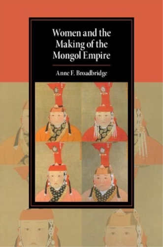 Anne F. Broadbri Women and the Making of the Mongol Emp (Paperback) (US ...