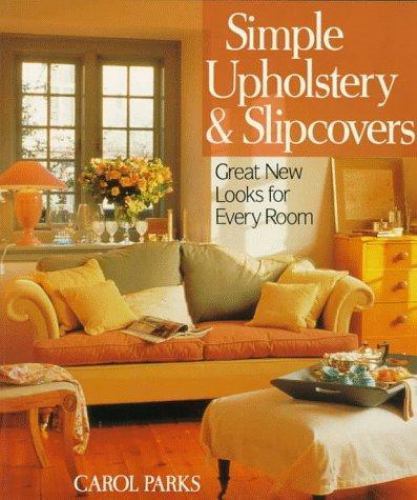 Simple Upholstery & Slipcovers: Great New Looks For Every Room by Carol ...