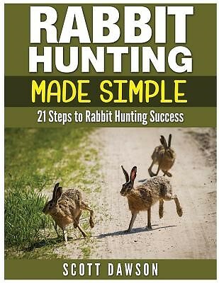 Rabbit Hunting Made Simple: 21 Steps to Rabbit Hunting Success by ...