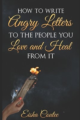 How Write Angry Letters People You Love Heal I by Coutee Eisha ...