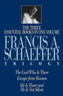 A Francis A. Schaeffer Trilogy: Three Essential Books in One Volume by ...