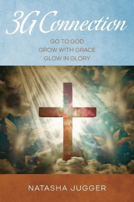 3g Connection: Go to God Grow with Grace Glow in Glory by Natasha ...