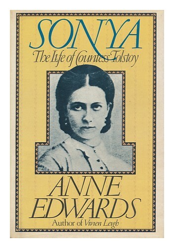 EDWARDS, ANNE (1927-) Sonya : the life of Countess Tolstoy 1981 First ...