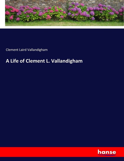 A Life of Clement L. Vallandigham von Clement Laird Vallandigham (2017 ...