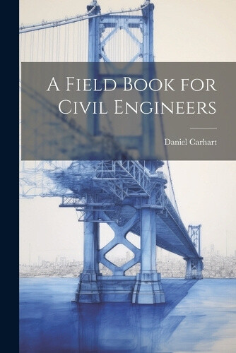 A Field Book for Civil Engineers by Daniel Carhart [Paperback ...