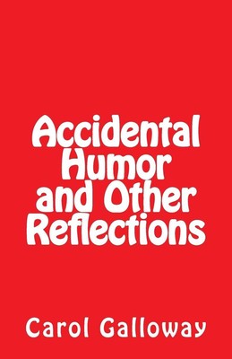 Accidental Humor and Other Reflections by Carol Galloway (English ...
