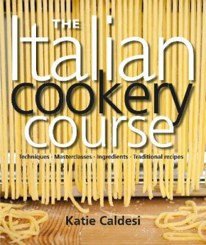 The Italian Cookery Course: Techniques, Masterclasses, Ingredients, | eBay
