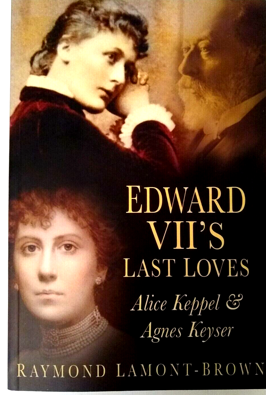 Edward VII's Last Loves: Alice Keppel and Agnes Keyser by Raymond ...
