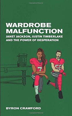WARDROBE MALFUNCTION: JANET JACKSON, JUSTIN TIMBERLAKE AND By Byron ...