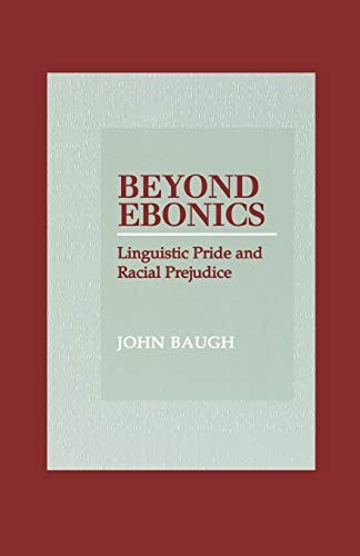 BEYOND EBONICS: LINGUISTIC PRIDE AND RACIAL PREJUDICE By John Baugh *Excellent* 9780195152890| eBay