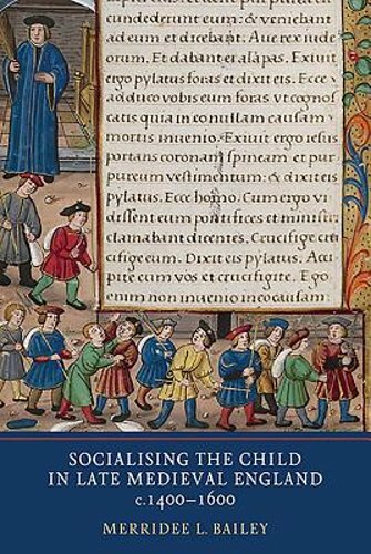 Socialising the Child in Late Medieval England, C. 1400-1600 by Bailey ...