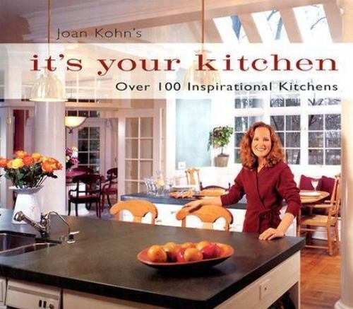 Joan Kohn's It's Your Kitchen: Over 100 Inspirational Kitchens by Kohn ...