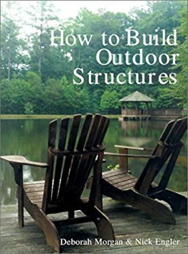How to Build Outdoor Structures Paperback Nick, Morgan, Deborah E ...