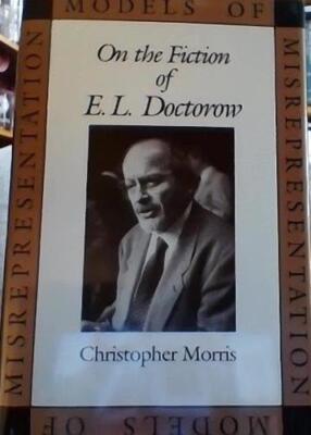Models of Misrepresentation: On the Fiction of E. L. Doctorow Morris ...