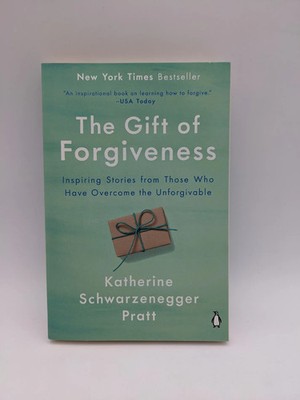 The Gift of Forgiveness Katherine Schwarzenegger Pratt Paperback Self ...