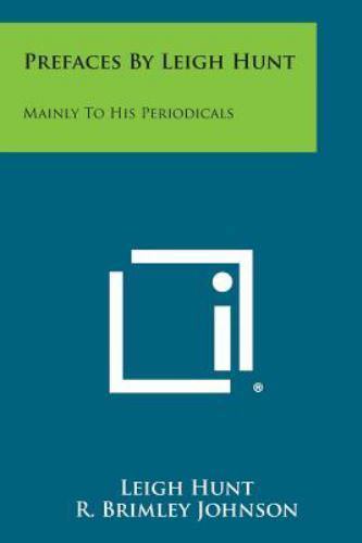 Prefaces by Leigh Hunt : Mainly to His Periodicals by Leigh Hunt (2013 ...