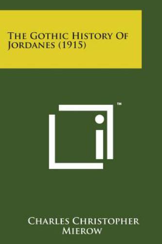 The Gothic History of Jordanes (1915) by Charles Christopher Mierow ...