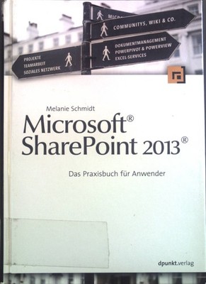 Microsoft SharePoint 2013 : das Praxisbuch für Anwender. Schmidt, Melanie: 9783864901003 | eBay.de