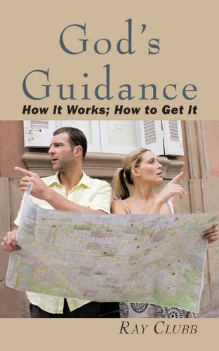 GOD'S GUIDANCE: HOW IT WORKS; HOW TO GET IT By Ray Clubb **BRAND NEW ...