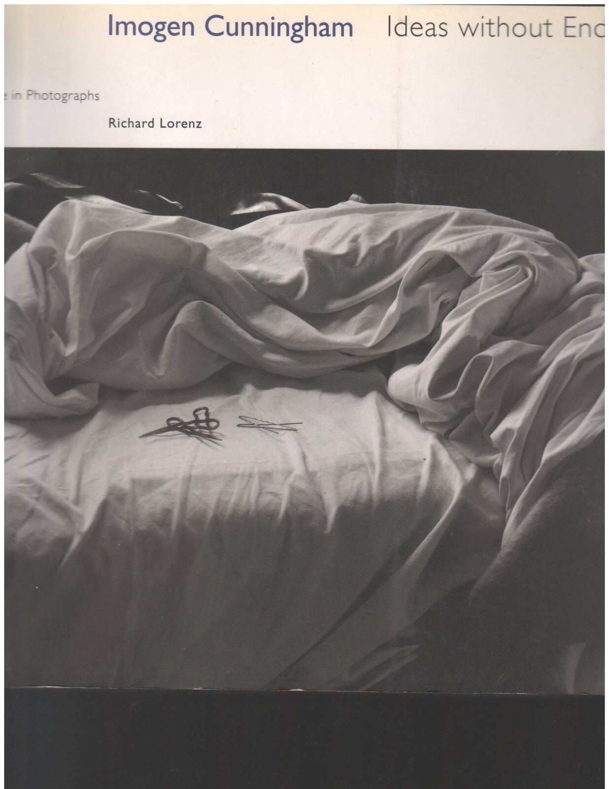 Imogen Cunningham : Ideas Without End a Life and Photographs by Richard ...