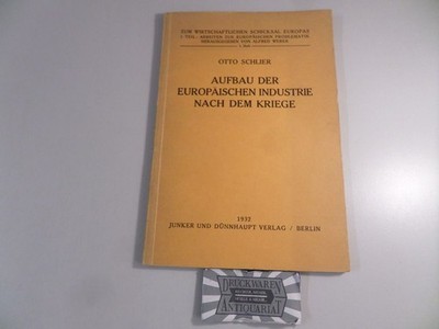 Aufbau der europäischen Industrie nach dem Kriege. Zum wirtschaftlichen ...