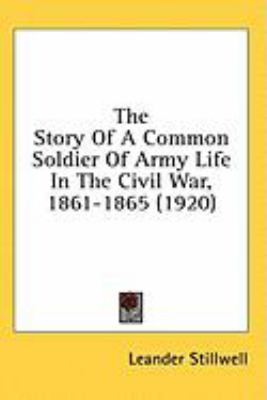 Story of a Common Soldier of Army Life in the Civil War, 1861-1865 by ...