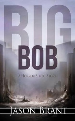 Big Bob: a Horror Short Story by Jason Brant (2015, Trade Paperback ...