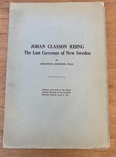 JOHAN CLASSON RISING: THE LAST GOVERNOR OF NEW SWEDEN by Amandus ...