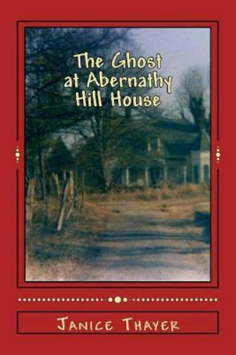 The Ghost at Abernathy Hill House by Janice Thayer (2016, Trade ...