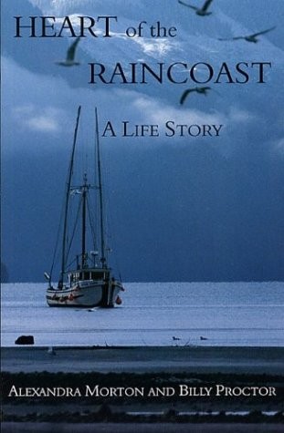 HEART OF THE RAINCOAST: A LIFE STORY By Alexandra Morton & Billy ...